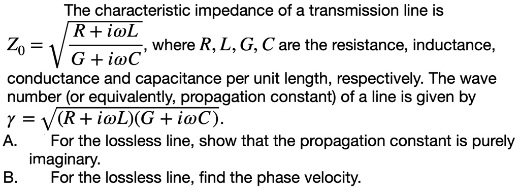 SOLVED: The characteristic impedance of a transmission line is R + iÏ‰L ...
