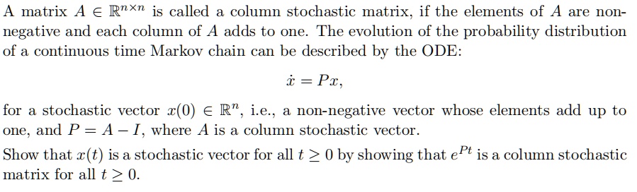 SOLVED: A matrix A € Rnxn is called a column stochastic matrix; if the ... SOLVED: A matrix A € Rnxn is called a column stochastic matrix; if the ...