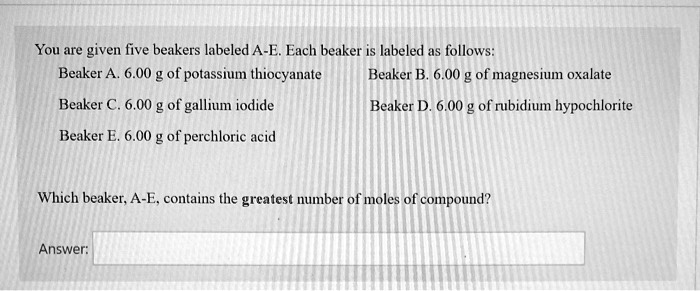 SOLVED: You are given five beakers labeled A-E. Each beaker is labeled ...