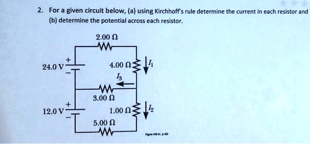 SOLVED: For = given circuit below, (a) using Kirchhoff s rule determine the current in each ...
