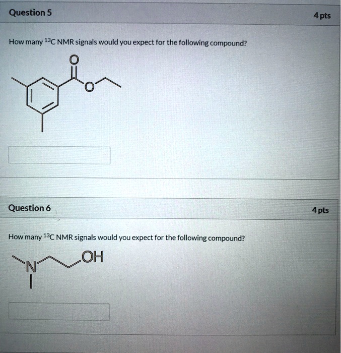 SOLVED: Question 5 4 pts How many 13C NMR signals would you expect for ... SOLVED: Question 5 4 pts How many 13C NMR signals would you expect for ...