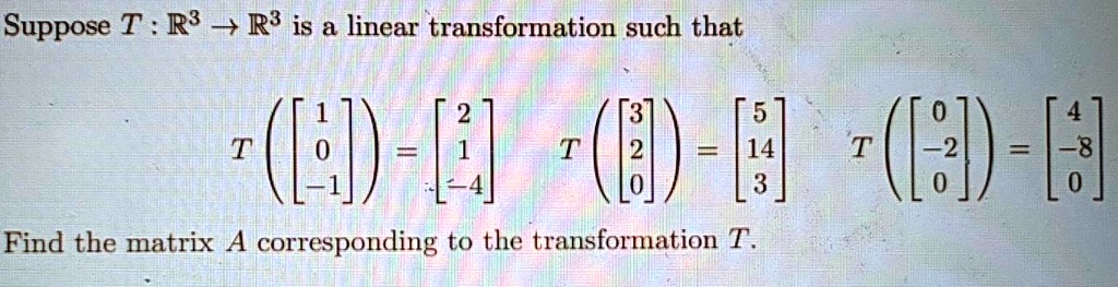 suppose t r3 r3 is a linear transformation such that 3 2 0 5 14 3 t h 4 t b 3 find the matrix a ...