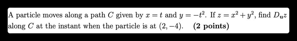 SOLVED:particle moves along path C given by â‚¬ = t and y = -t2. If 2 = x2 +y2 , find Duz along ...