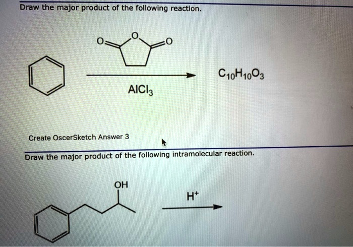 SOLVED: Draw the major product of the following reaction. C6H10O3 AlCl3 ...