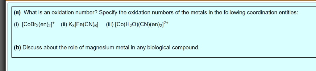 (a) What is an oxidation number? Specify the oxidation numbers of the ...