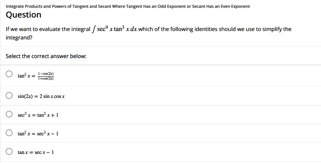 SOLVED: Integrate Products and Powers of Tangent and Secant Where ...