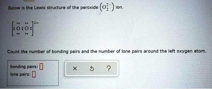 Below is the Lewis structure of the peroxide (O2-) ion: [0:0] Count the ...
