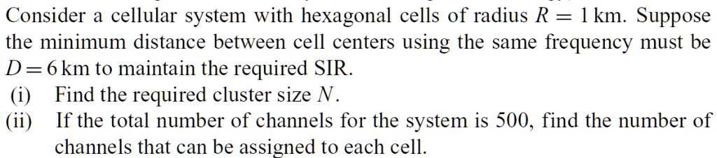 consider a cellular system with hexagonal cells of radius r 1 km suppose the minimum distance ...