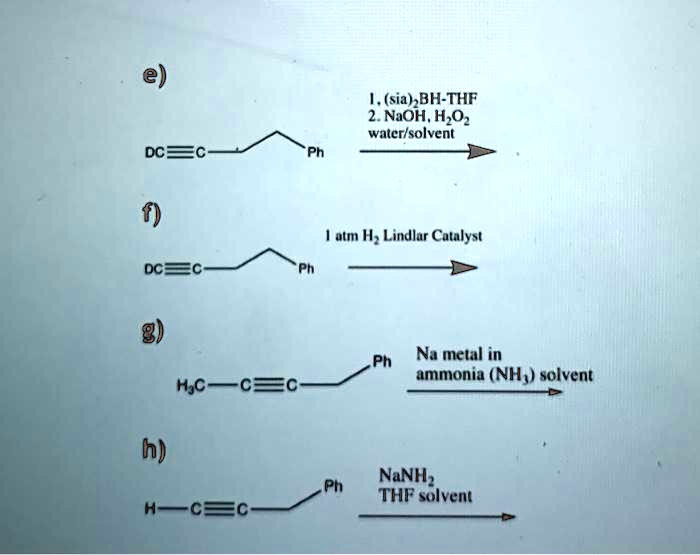 SOLVED:'(sia) BH-THF 2. NaOH, H,Oz wnter/solvent DC=c Ph um H; Lindlar ...