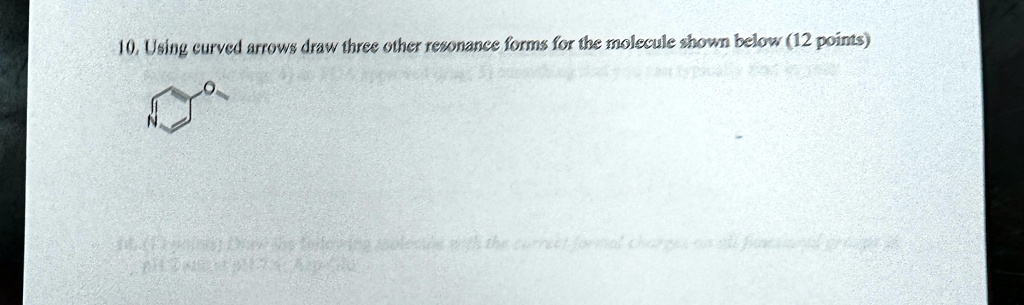 Using curved arrows draw three other resonance forms for the molecule ...