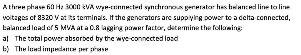 SOLVED: A three-phase 60 Hz 3000 kVA wye-connected synchronous generator has balanced line-to ...