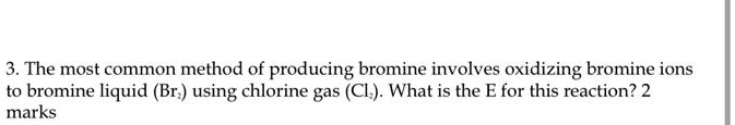 SOLVED:3. The most common method of producing bromine involves ...