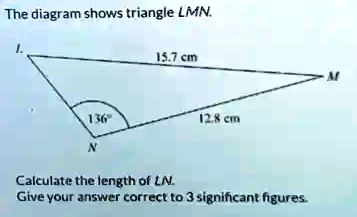 The diagram shows triangle LMN. 15.7 cm 136° 12.8 cm N Calculate the ...
