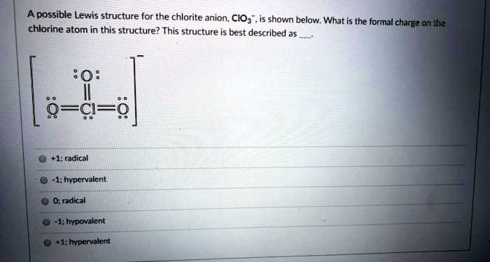 SOLVED: Apossible Lewis structure for the chlorite anion; CIO3" is ...