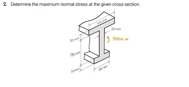 SOLVED: 2. Determine the maximum normal stress at the given cross ... SOLVED: 2. Determine the maximum normal stress at the given cross ...