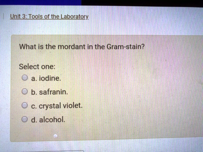 SOLVED: Unit 3 Togs oftheLaboratory What is the mordant in the Gram ...