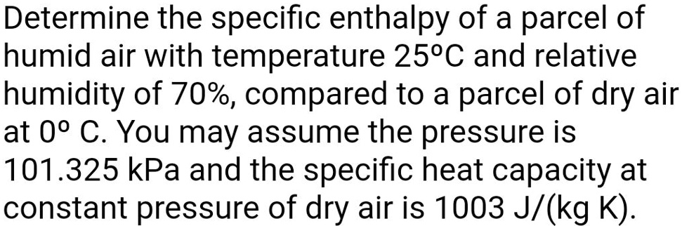 Determine the specific enthalpy of a parcel of humid air with ...