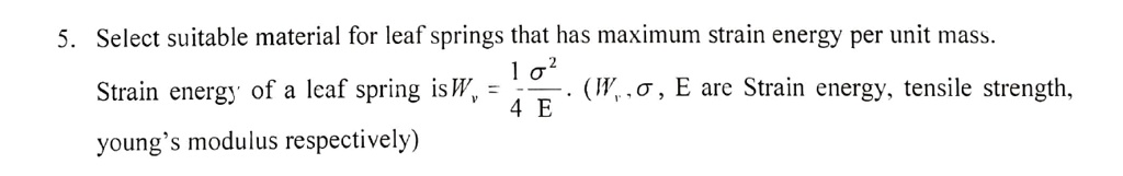 SOLVED: 5. Select suitable material for leaf springs that has maximum ...