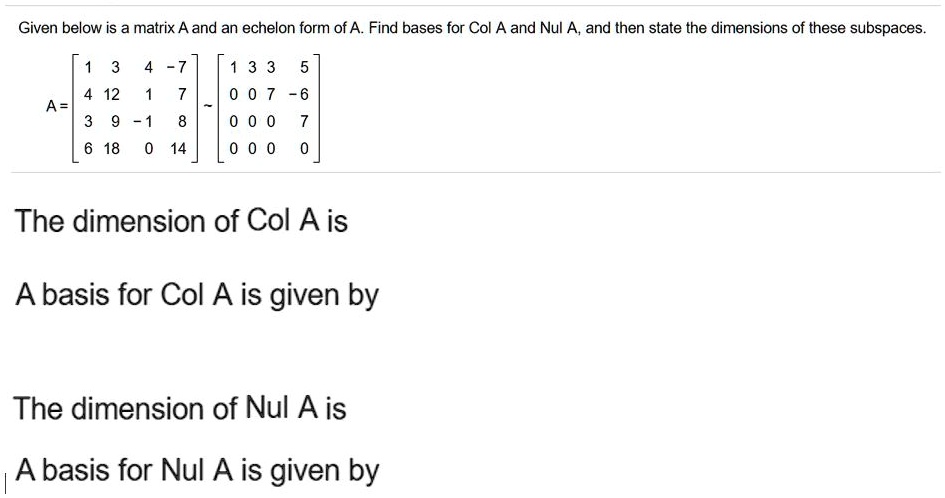 SOLVED: Given below is a matrix A and an echelon form of A. Find bases ...