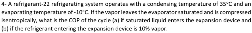 SOLVED: Text: 4 - A refrigerant-22 refrigerating system operates with a ...