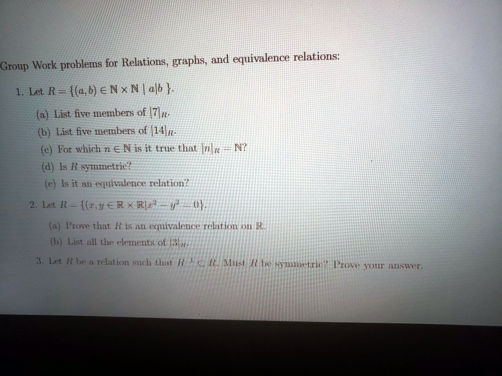 Group Work problems for Relations, graphs, and equivalence relations: 1. Let R = {(a, b) ∈ℕ×ℕ ...