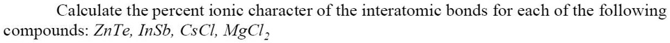 Calculate the percent ionic character of the interatomic bonds for each of the following ...