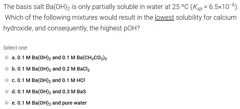 SOLVED: The basis salt Ba(OH)z is only partially soluble in water at 25 ...