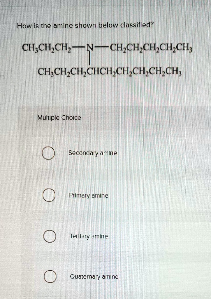 SOLVED: How is the amine shown below classified? CH;CH,CH; CH,CH,CH,CH ...