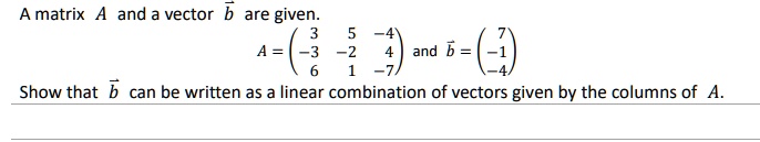 a matrix and a vector b are given a and b show that b can be written as ...