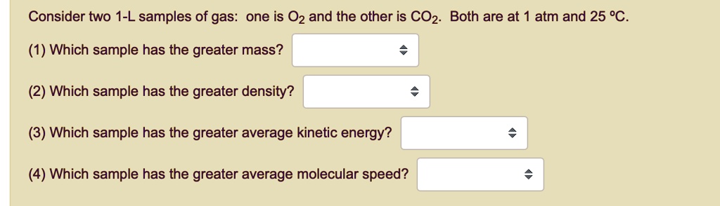 Consider two 1-L samples of gas: one is 02 and the other is COz: Both ...