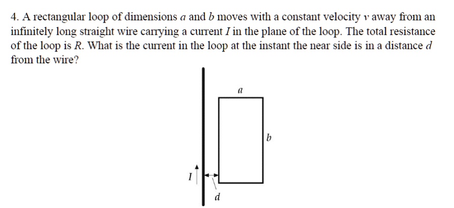 SOLVED:4.A rectangular loop of dimensions a and b moves with a constant velocity away from an ...
