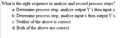 What is the right sequence to analyze and record process steps? a ...