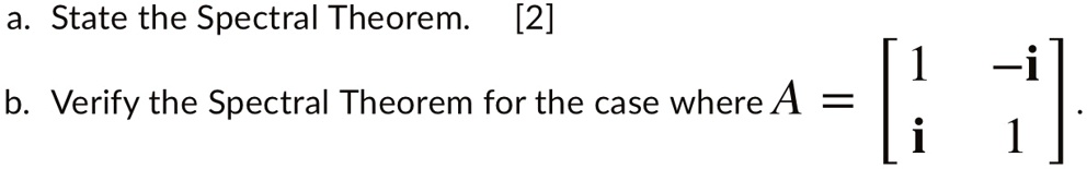 Solved A State The Spectral Theorem [2] B Verify The Spectral