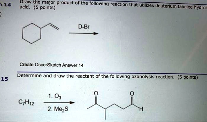 14 Draw the major product of the following reaction that utilizes deuterium labeled hydrob acid ...