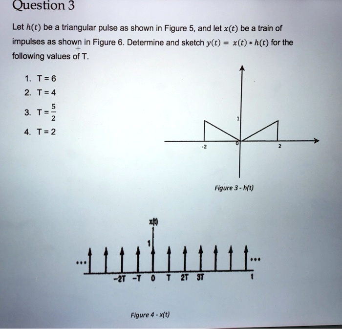 SOLVED: Let h(t) be a triangular pulse as shown in Figure 5, and let x ...