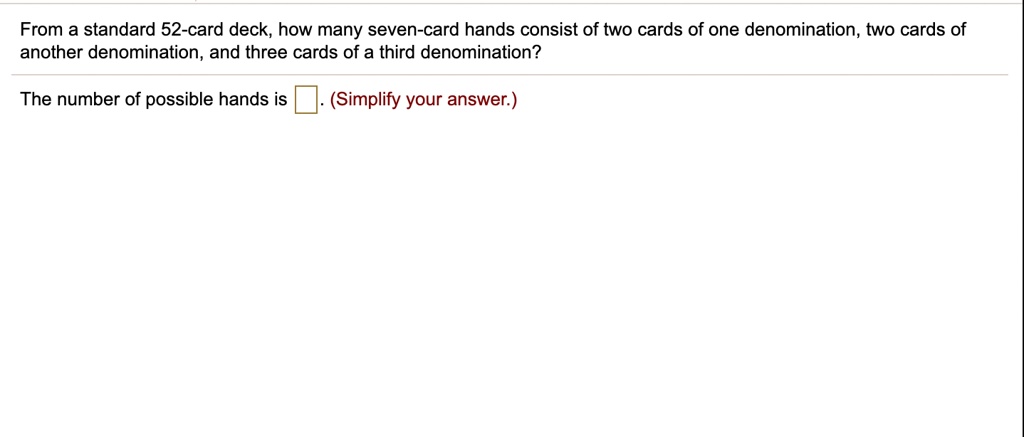 SOLVED: From a standard 52-card deck; how many seven-card hands consist ...