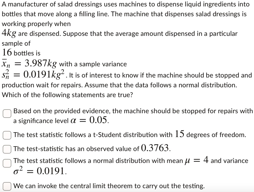 a manufacturer of salad dressings uses machines to dispense liquid ...