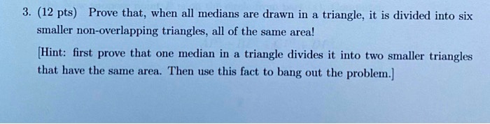 SOLVED: 3. (12 pts) Prove that, when all medians are drawn in triangle; it is divided into six ...