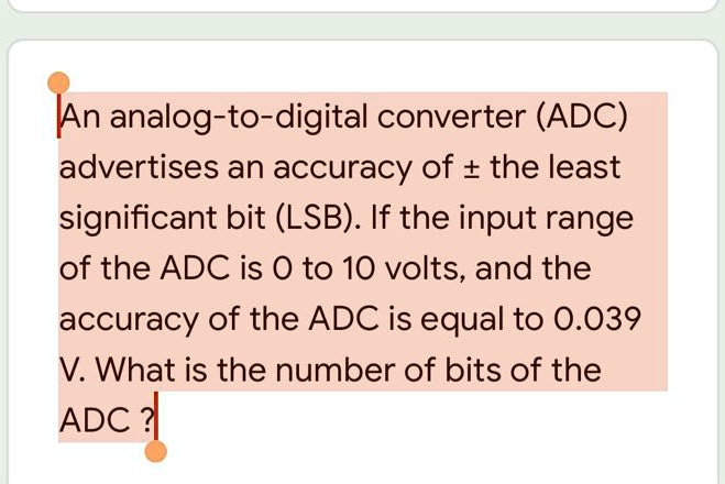 An analog-to-digital converter (ADC) advertises an accuracy of ±the least significant bit (LSB ...