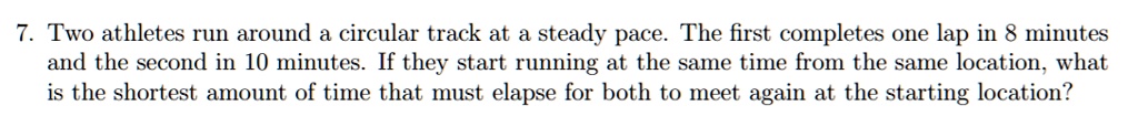SOLVED: 7. Two athletes run around a circular track at a steady pace ...