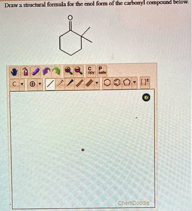 SOLVED: Draw a structural formula for the enol form of the carbonyl ...