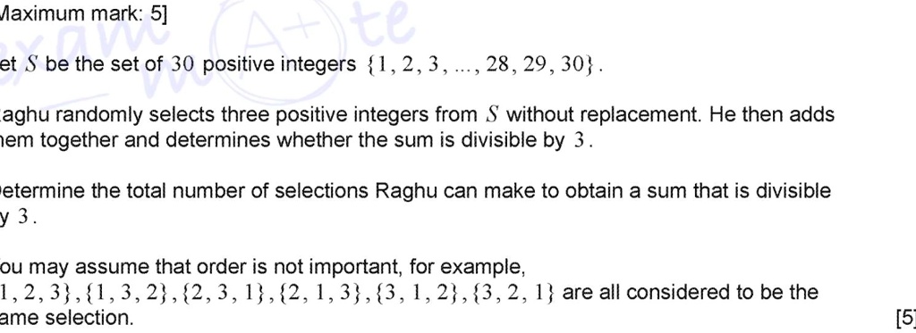 Maximum mark: 5] Let S be the set of 30 positive integers {1, 2, 3, ..., 28, 29, 30}. Raghu ...