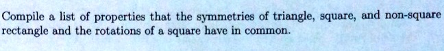 Compile a list of properties that the symmetries of triangle, square ...