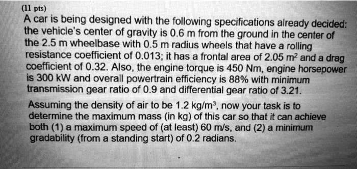 SOLVED: A car is being designed with the following specifications ...