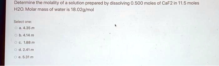 determine the molality of a solution prepared by dissolving 0500 moles ...