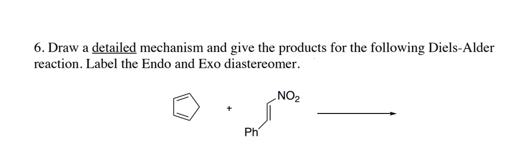 SOLVED: 6. Draw detailed mechanism and give the products for the following Diels-Alder reaction ...