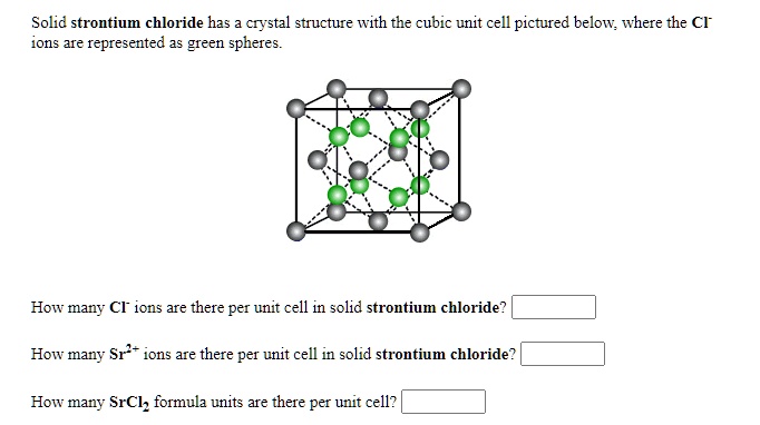 solic strontium chloride has crystal structure with the cubic unit cell ...