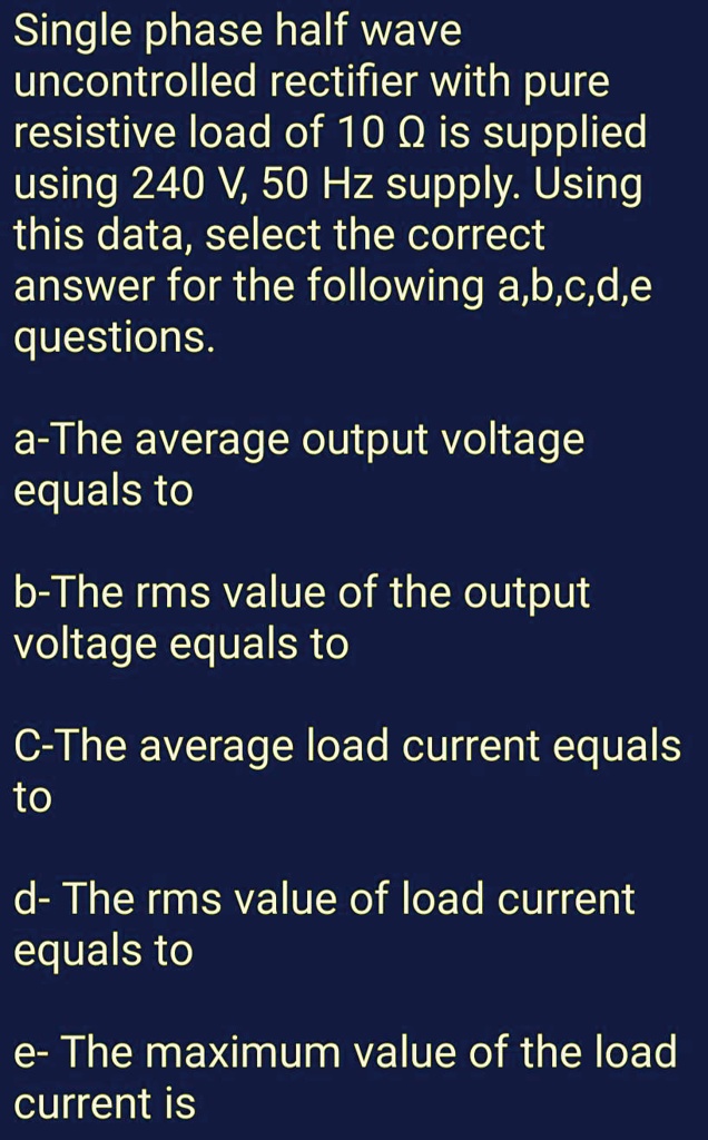 SOLVED: Single-phase half-wave uncontrolled rectifier with a pure resistive load of 10 Î© is ...