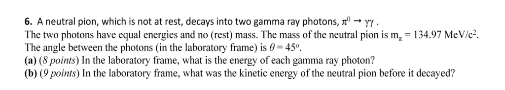 SOLVED: A neutral pion, which is not at rest; decays into two gamma ray ...