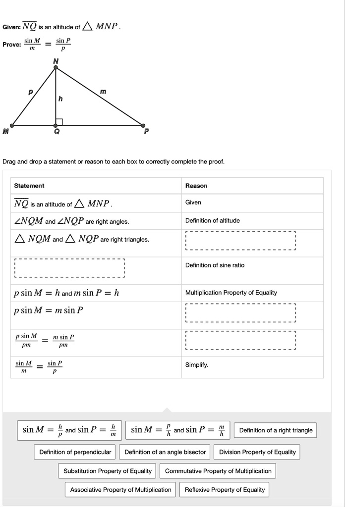 Given: NQ is an altitude of MNP. Prove: (sin M)/(m) = (sin P)/(p) M N p m h P Drag and drop a ...